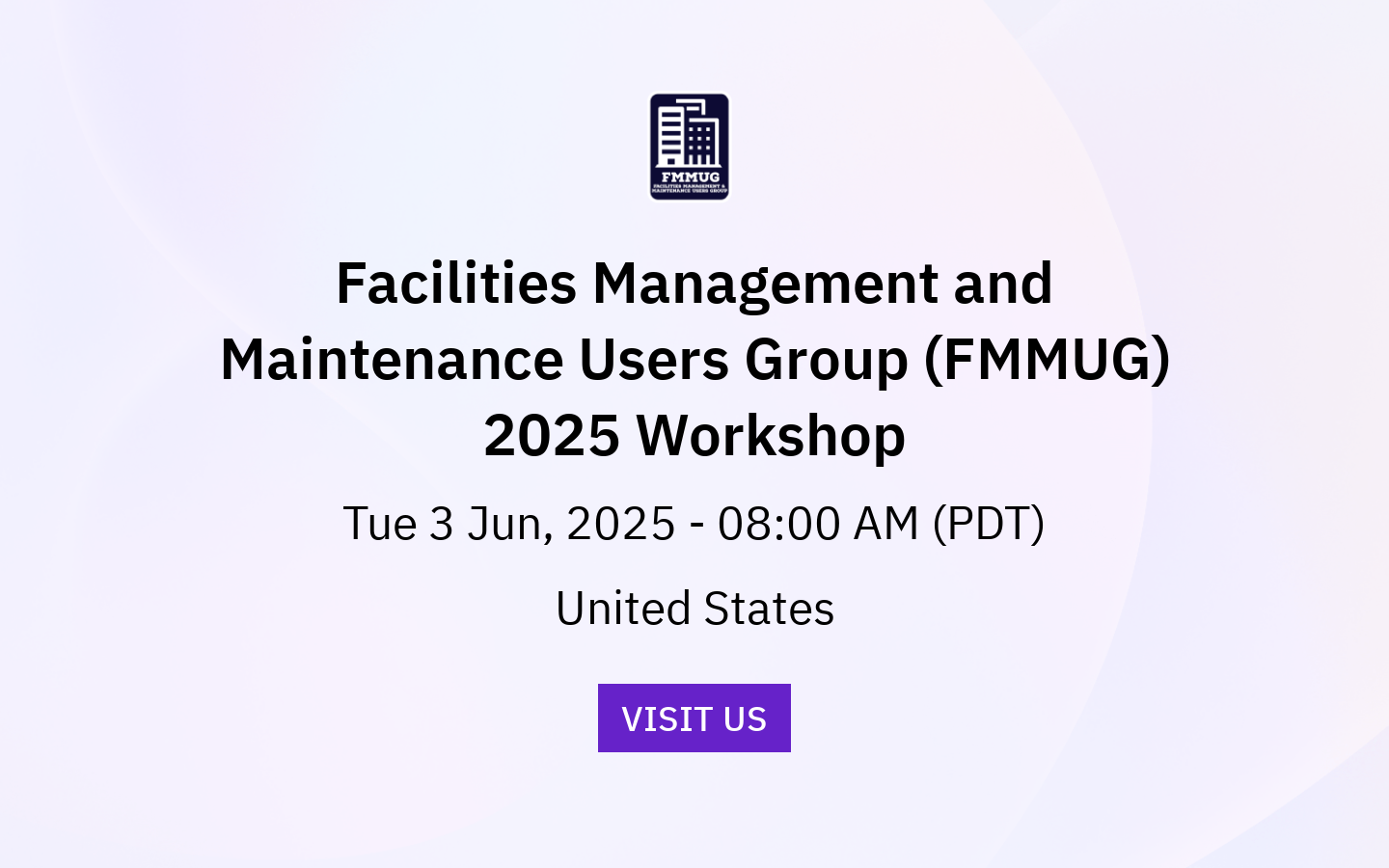 Facilities Management and Maintenance Users Group (FMMUG) 2025 Workshop
